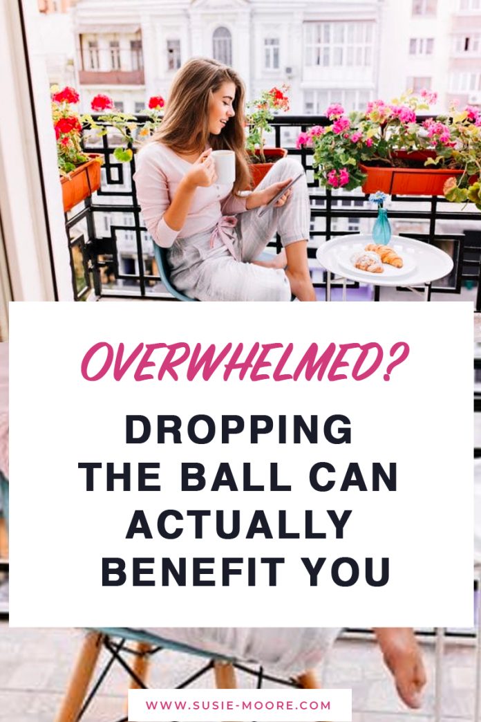 Overwhelmed? Dropping the Ball Can Actually Benefit You - Susie Moore